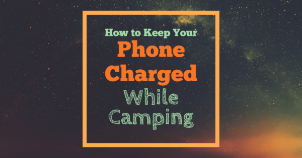 27 Ways to Keep your Phone Charged When Camping